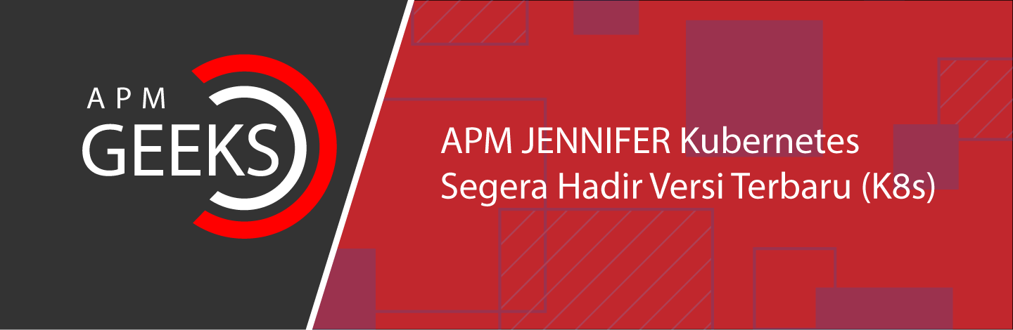APM JENNIFER Kubernetes Segera Hadir Versi Terbaru (K8s)
